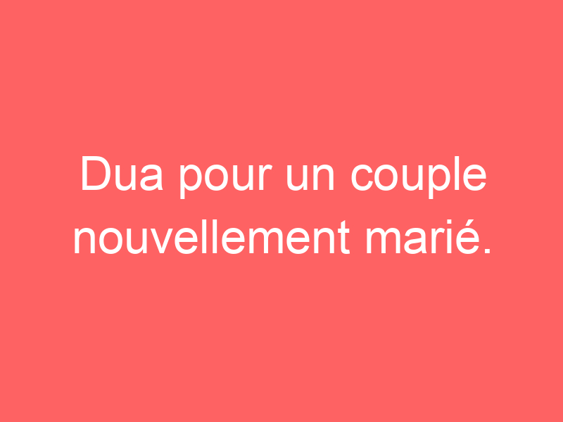 Dua pour un couple nouvellement marié.