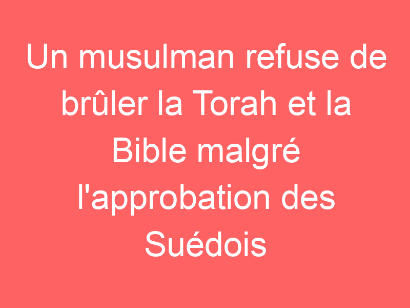 Un musulman refuse de brûler la Torah et la Bible malgré l'approbation ...